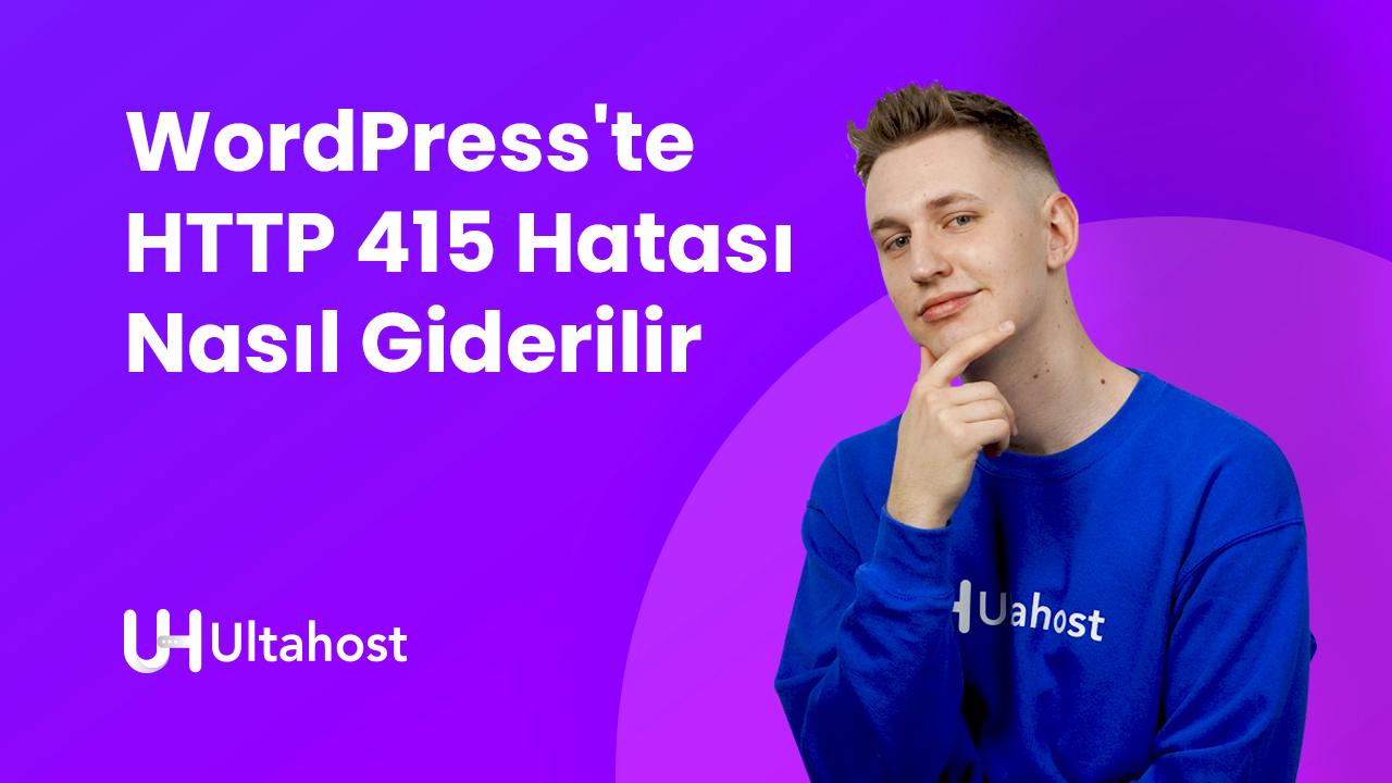 WordPress'teki HTTP 415 Hatası Nasıl Giderilir? | UltaHost Blog