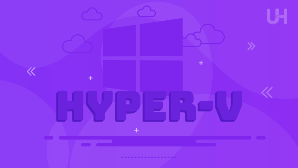 Hyper-V 정의 및 설명: 가상화에 대한 최종 설명 정리본| UltaHost Blog