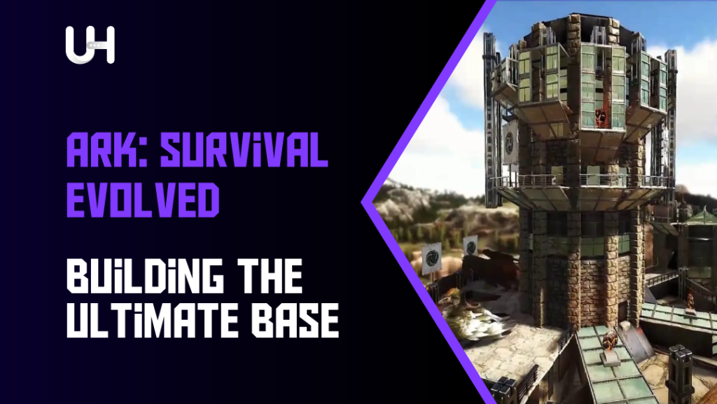 De ultieme basis bouwen in Ark Survival Evolved | UltaHost Blog