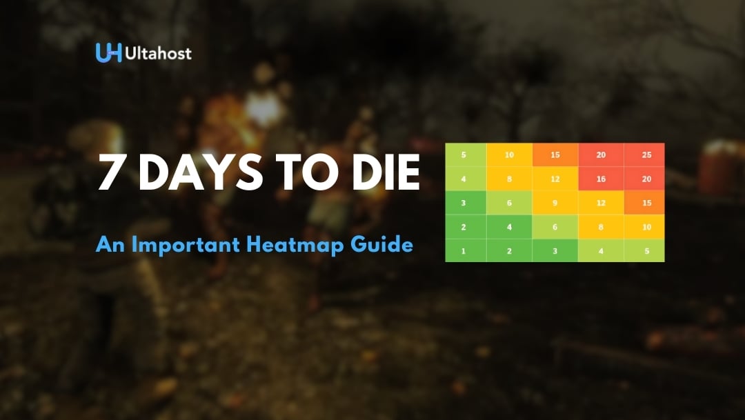 7 Days to Die: An Important Heatmap Guide | UltaHost Blog