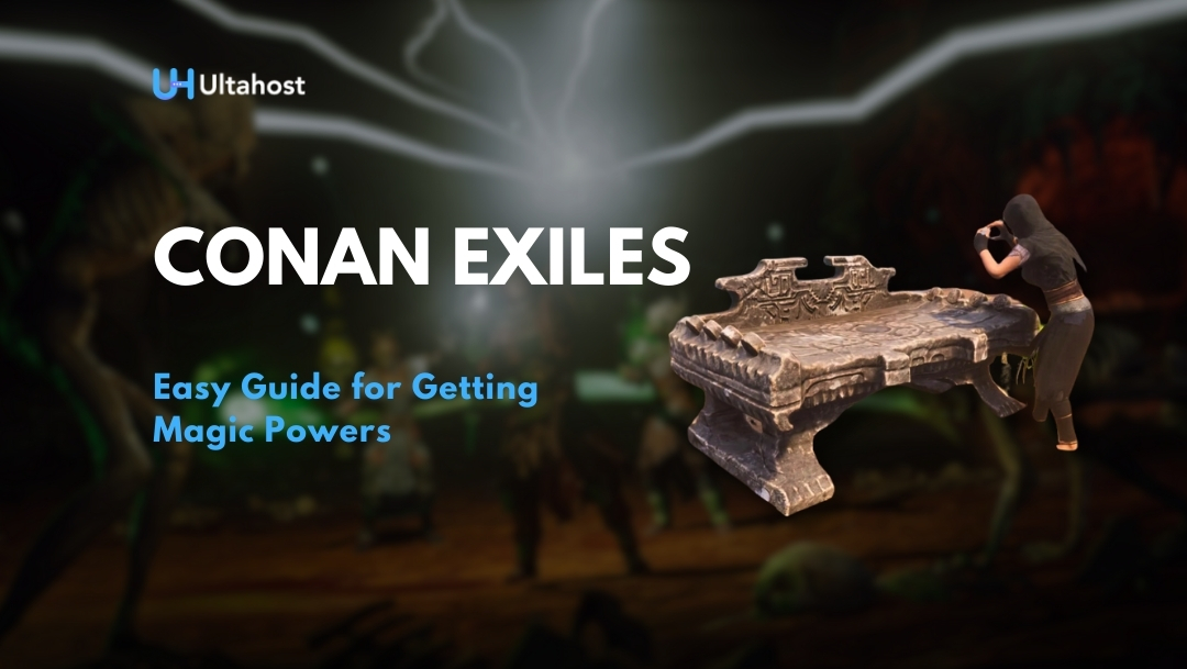 Conan Exiles Sorcery Guide: Unleash Your Inner Sorcerer | UltaHost Blog