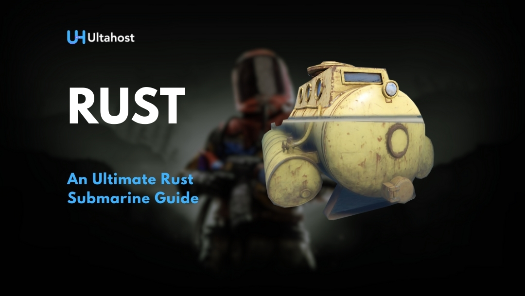 An Ultimate Rust Submarine Guide | UltaHost Blog
