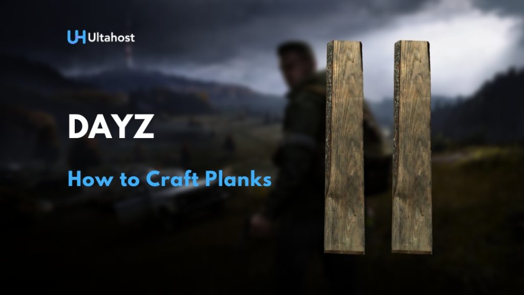 How to Craft Planks in DayZ | UltaHost Blog