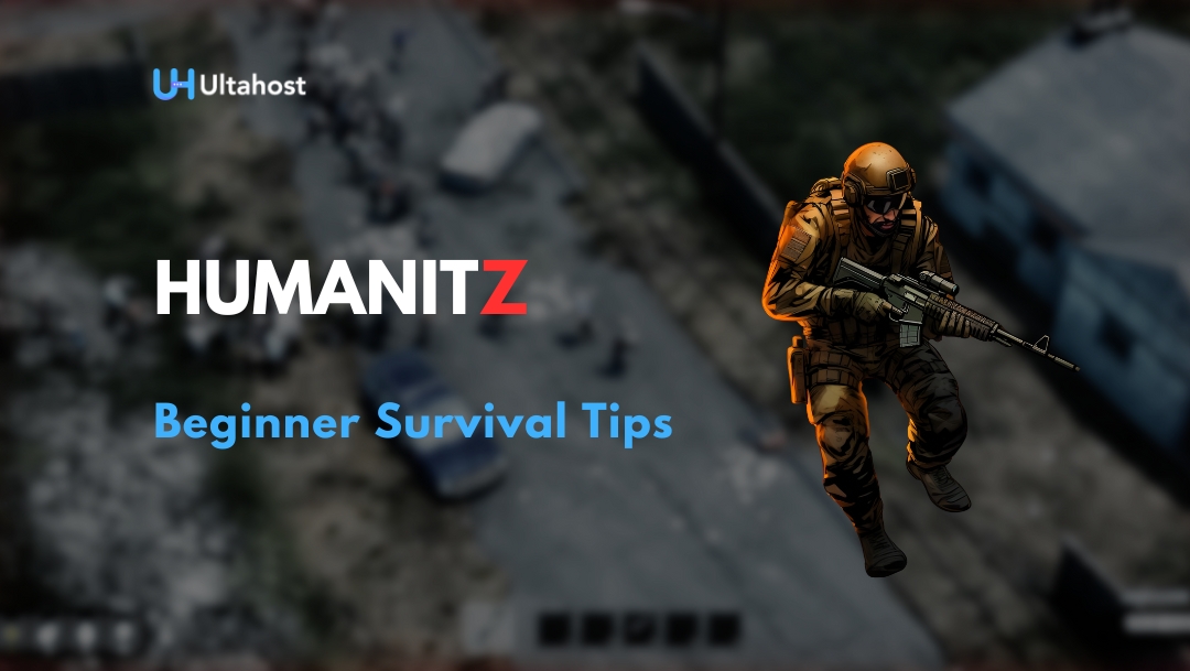 Beginner Survival Tips That Will Help You in Humanitz | UltaHost Blog