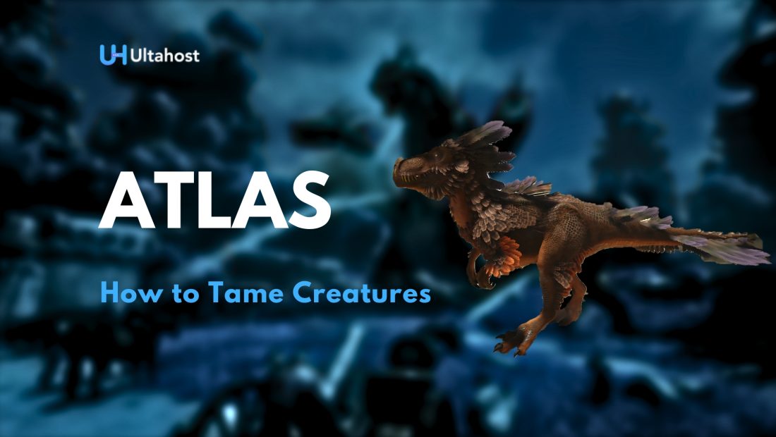 How to Tame Creatures in ATLAS | UltaHost Blog