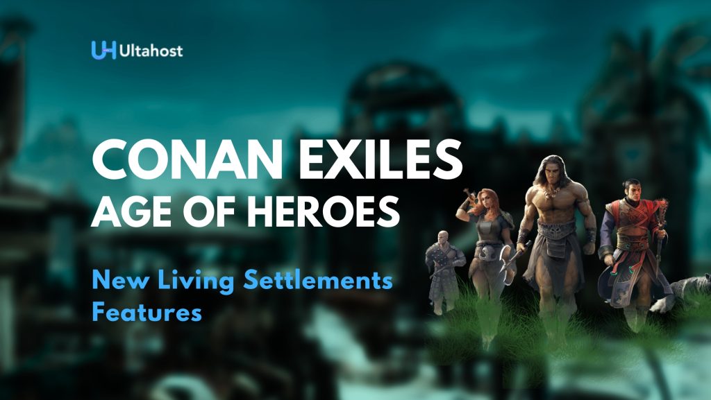 Conan Exiles Age of Heroes: New Living Settlements Features | UltaHost Blog