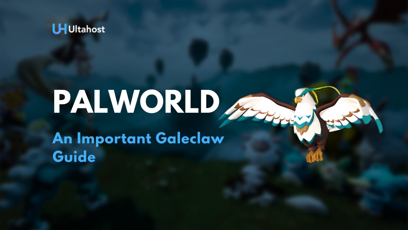 Palworld: An Important Galeclaw Guide | UltaHost Blog