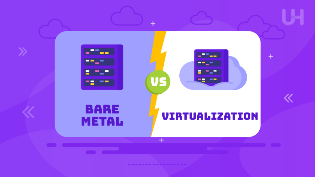 Bare Metal vs Virtualization: Which One is Better? | UltaHost Blog