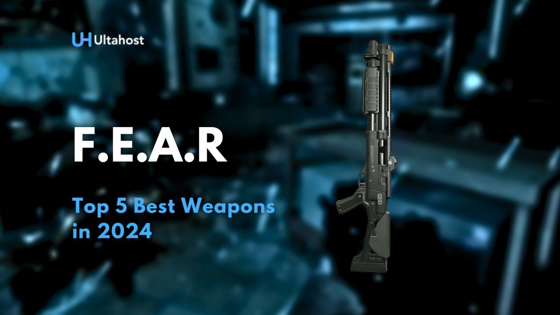 F.E.A.R: Top 5 Best Weapons in 2024 | UltaHost Blog