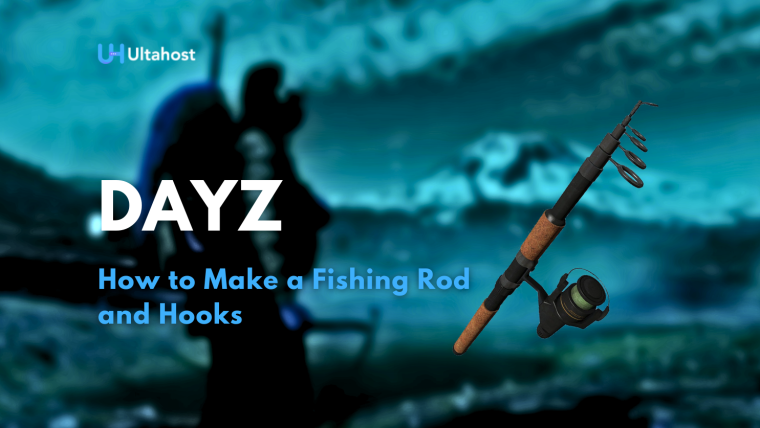 How to Make a Fishing Rod and Hooks in DayZ | UltaHost Blog